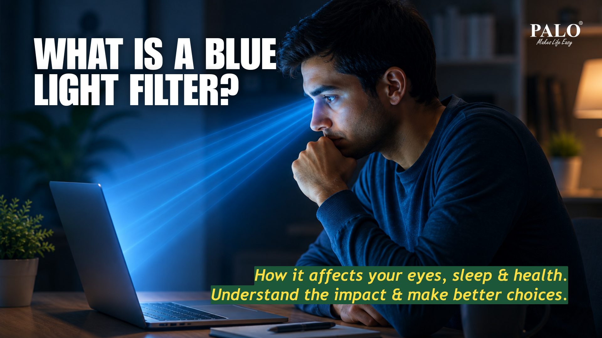 What is Blue Light? Effects on Eyes, Sleep & Health – PALO - Makes Life ...